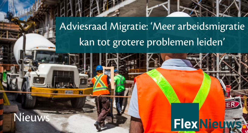 Adviesraad Migratie: ‘Meer arbeidsmigratie kan tot grotere problemen ...