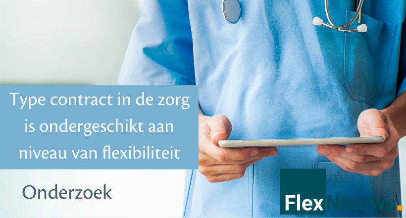 Type contract in de zorg is ondergeschikt aan niveau van flexibiliteit ...