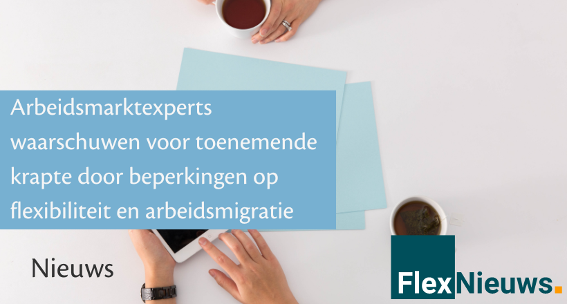 Arbeidsmarktexperts waarschuwen voor toenemende krapte door beperkingen ...