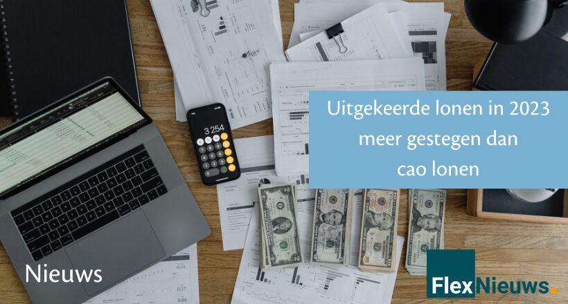 Uitgekeerde lonen in 2023 meer gestegen dan cao-lonen – Flexnieuws.nl