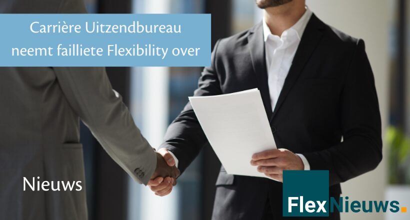 Carrière Uitzendbureau neemt failliete Flexibility over – Flexnieuws.nl